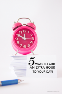 5 Ways to Add An Extra Hour to Your Day