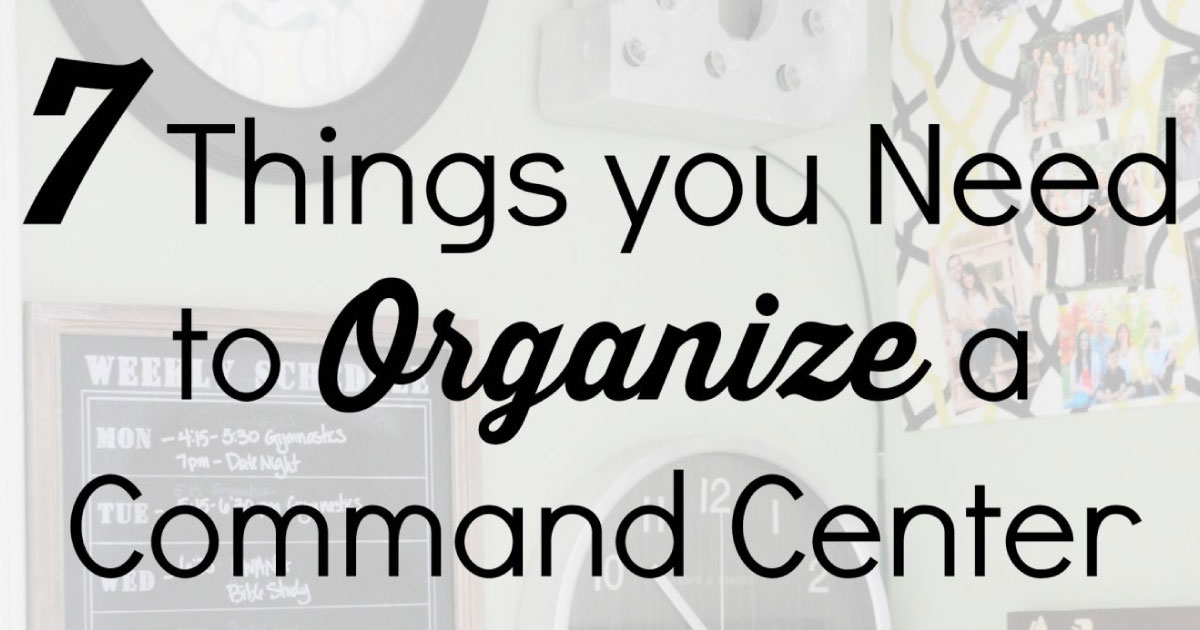 7 Things You Need to Organize a Command Center