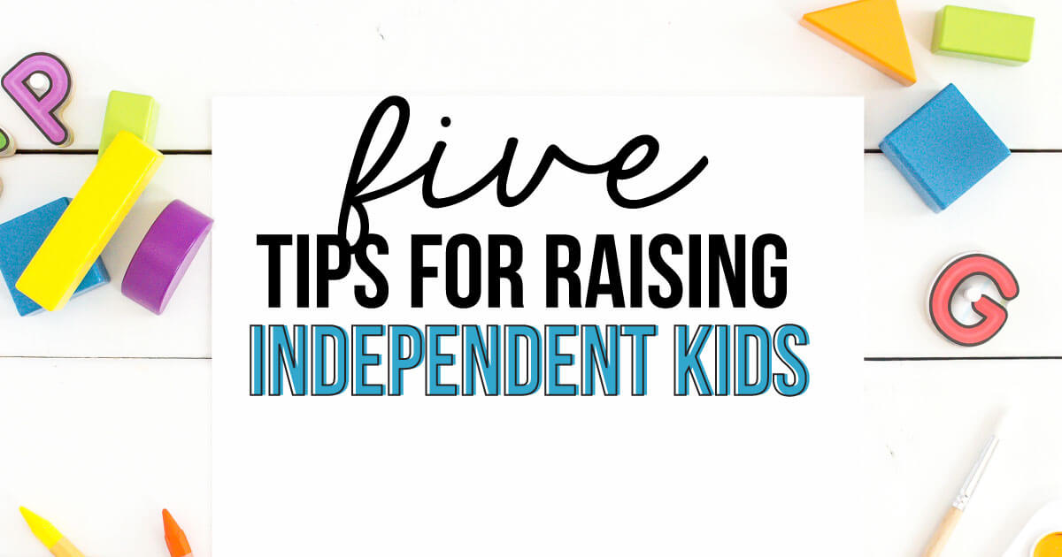 5 Tips for Raising Independent Kids - Thirty Handmade Days